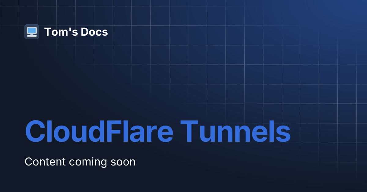 CloudFlare Tunnels | Tom's Docs